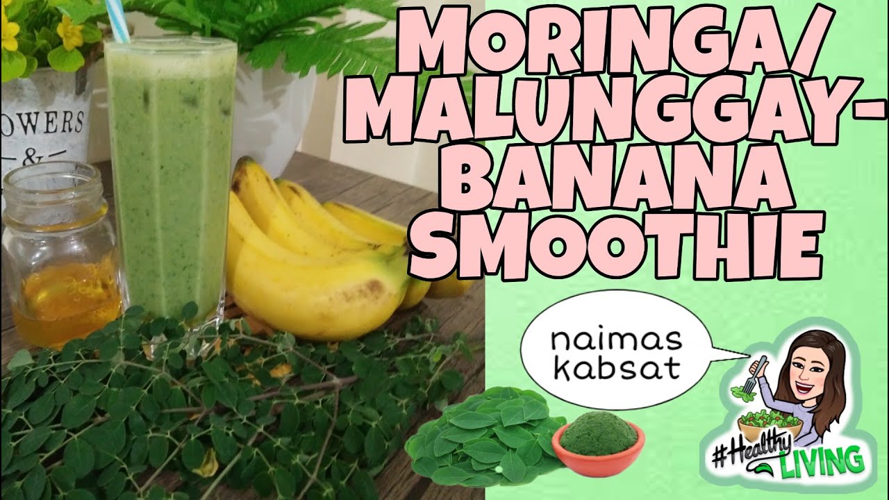 HEALTHY RECIPE: HOW TO MAKE MORINGA (MALUNGGAY) BANANA SMOOTHIE ...