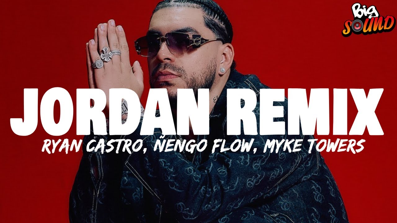 RYAN CASTRO, ÑENGO FLOW, MYKE TOWERS - JORDAN REMIX (Letra) - YouTube
