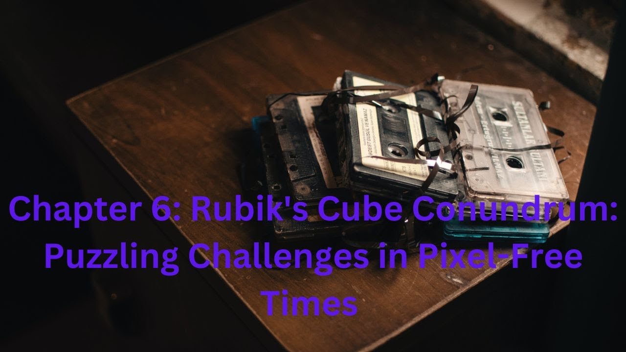 Chapter 6: Rubik's Cube Conundrum: Puzzling Challenges in Pixel-Free Times - YouTube