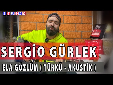 ELA GÖZLÜM ( Ben bu elden gidersem ) Türkü Akustik Cover - Sergio Gürlek