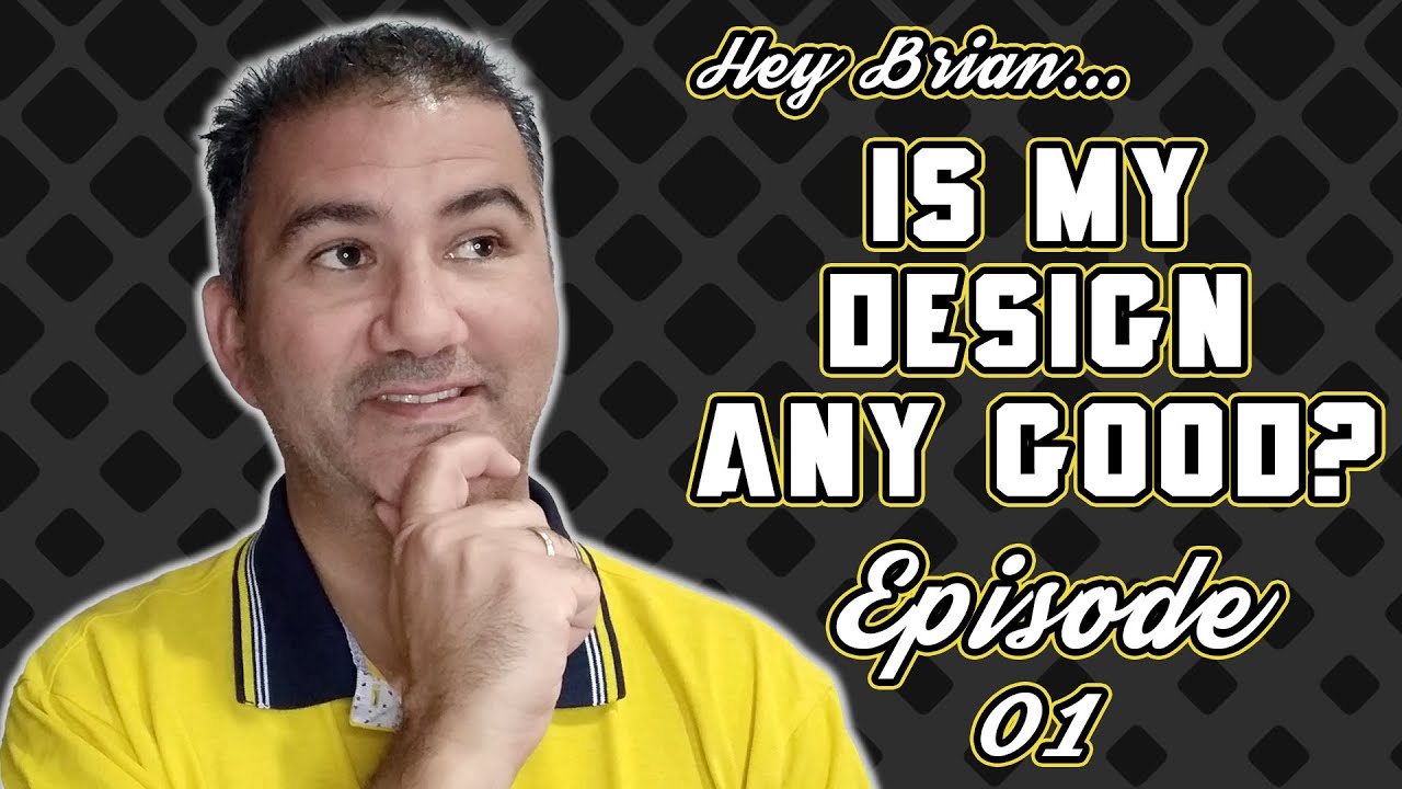 Hey Brian Is My Design Any Good Episode 01 - YouTube