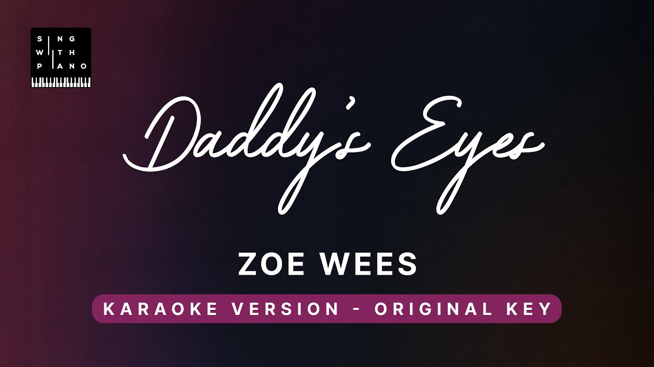 Daddy's Eyes - Zoe Wees (Original Key Karaoke) - Piano Instrumental ...