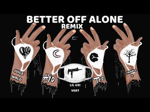 Better Off Alone Remix - Ayo & Teo Ft. Lil Uzi Vert, Juice WRLD ...