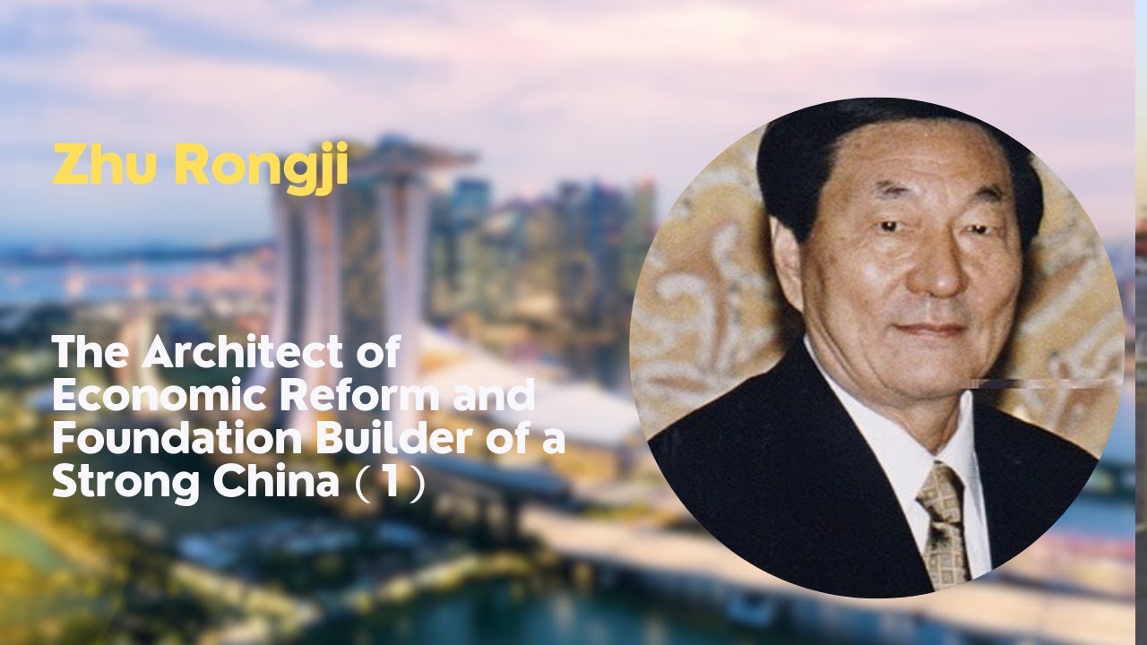 Zhu Rongji - The Architect of Economic Reform and Foundation Builder of ...