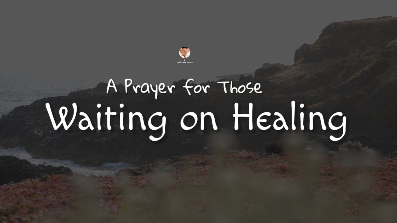 A Prayer for Those Waiting on Healing - YouTube