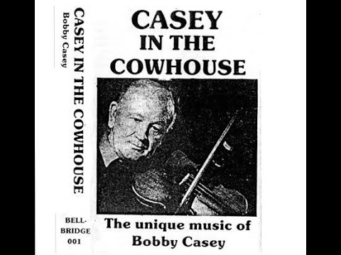 Bobby Casey - Casey in the Cowhouse: The Unique Music of Bobby Casey ...