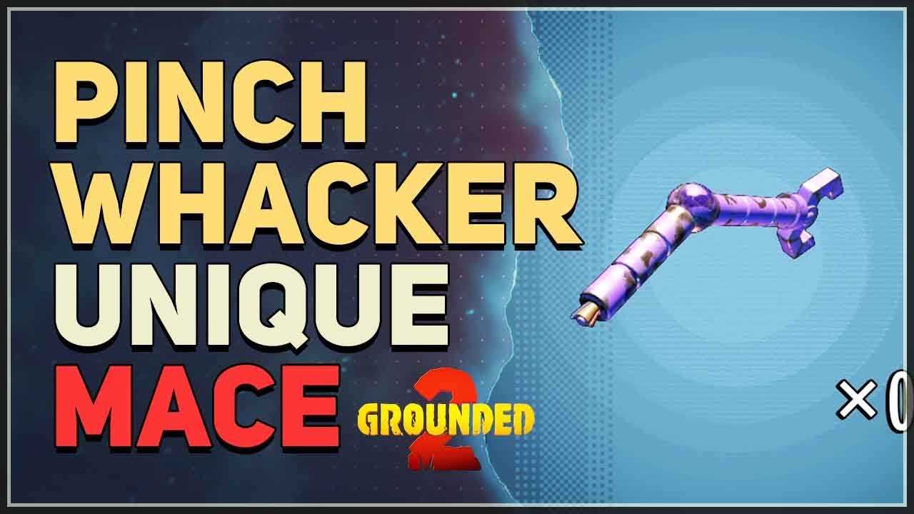 Pinch Whacker Location Grounded 2 Unique Mace - YouTube