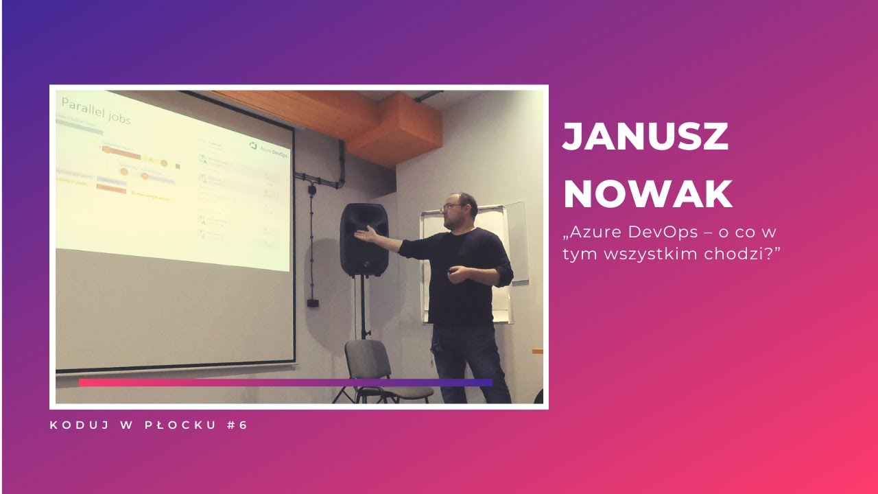 KwP #6 - Janusz Nowak - „Azure DevOps – o co w tym wszystkim chodzi ...
