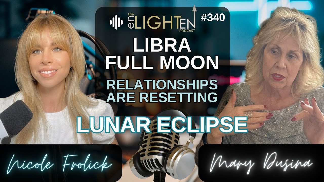 340: FULL MOON ECLIPSE in Libra - Relationships Reset for a New Dawn w/ Mary Dusina | Enlighten ...