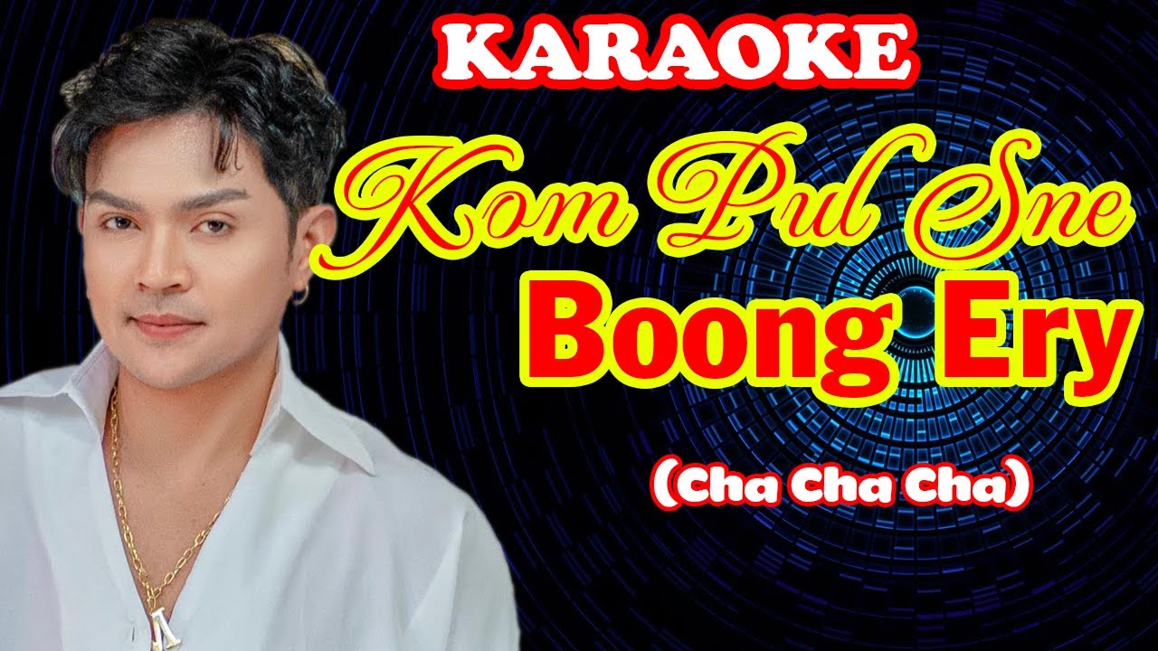 Kom Pul Sne Boong Ery - កំពូលស្នេហ៍អើយអូនយំរឿងអ្ (SereyMun) | KARAOKE ...