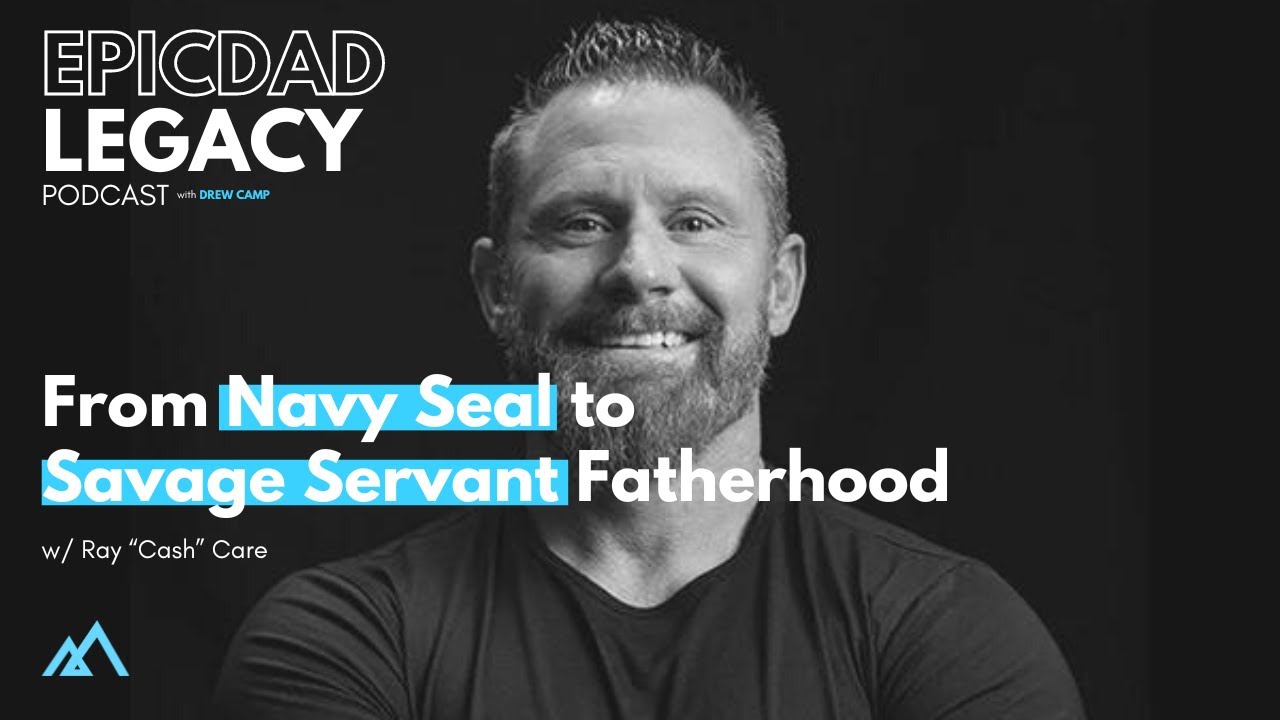 78 I RAY CASH CARE - From Navy Seal to Savage Servant Fatherhood - YouTube