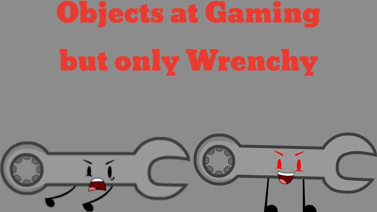 Objects at Gaming but it's just Wrenchy (So Far) - YouTube