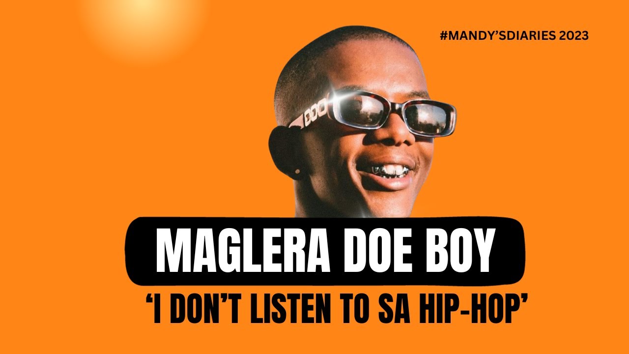 Maglera Doe Boy | On Why He Doesn't Listen to SA HIP-HOP | Working With ...