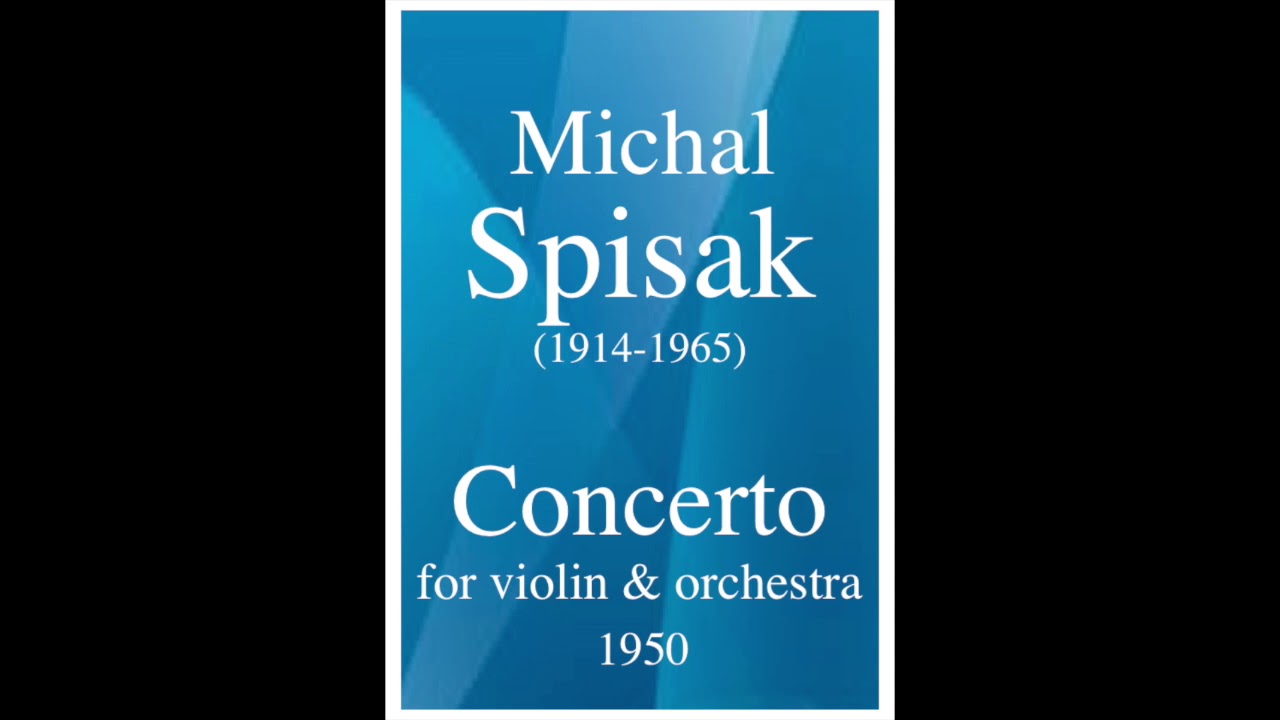 Michal Spisak (1914-1965) : Concerto for Violin and orchestra (1950 ...