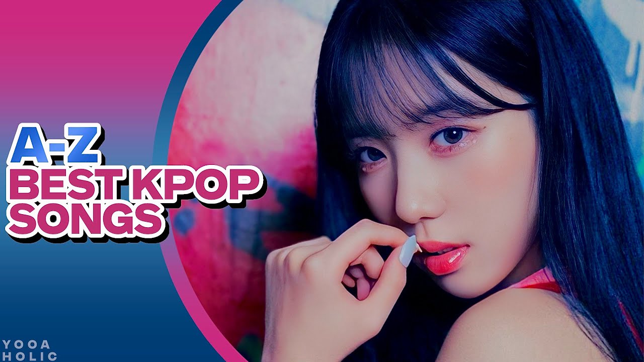 A TO Z | MY FAVORITE KPOP SONGS - YouTube
