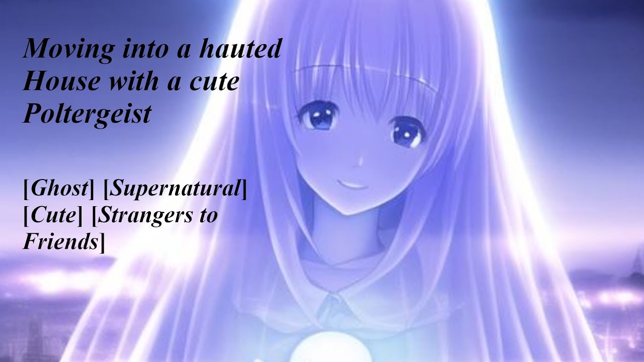 Moving into a haunted house with a poltergeist [F4A] [Ghost] [Cute ...
