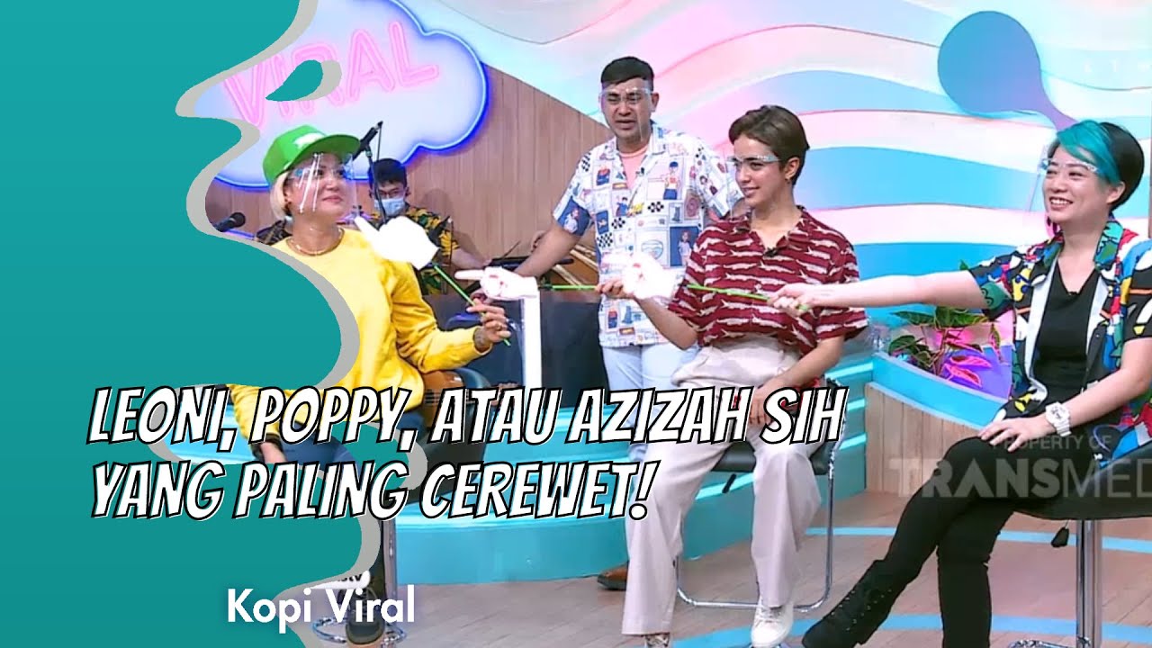 LEONI, POPPY, ATAU AZIZAH SIH YANG PALING CEREWET! | KOPI VIRAL (18/12 ...