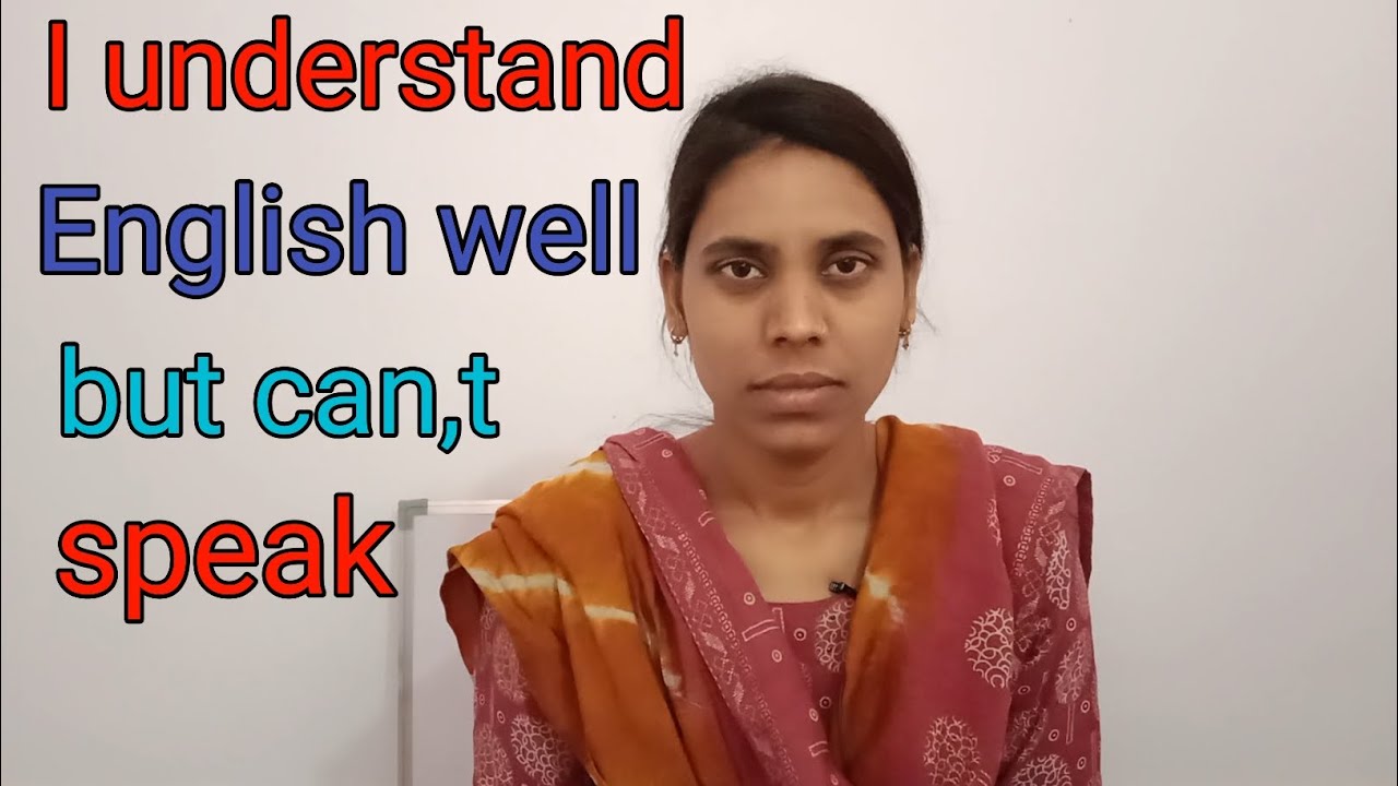 I understand English well but can,t speak || I am able to understand ...