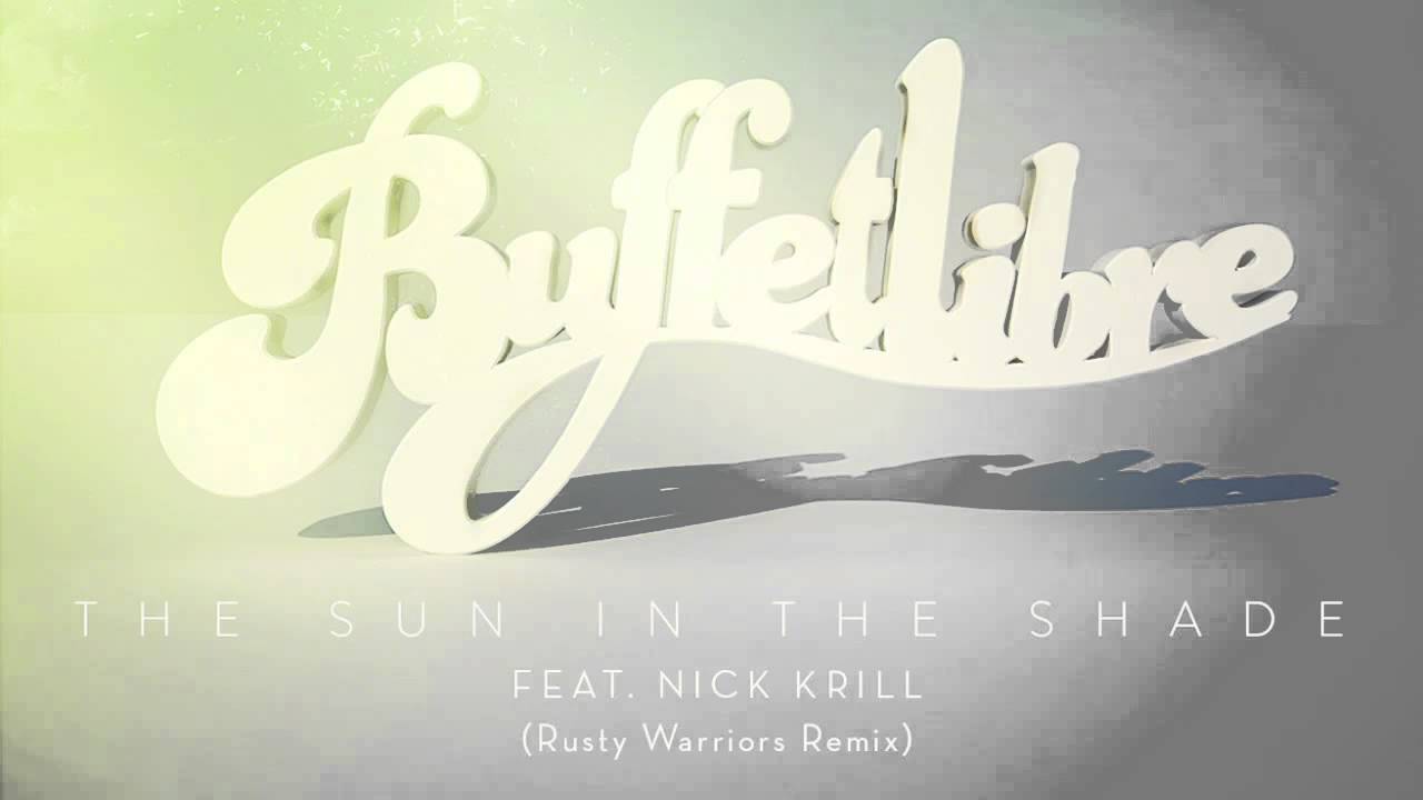 BUFFETLIBRE ft NICK KRILL - The Sun In The Shade feat. Nick Krill ...