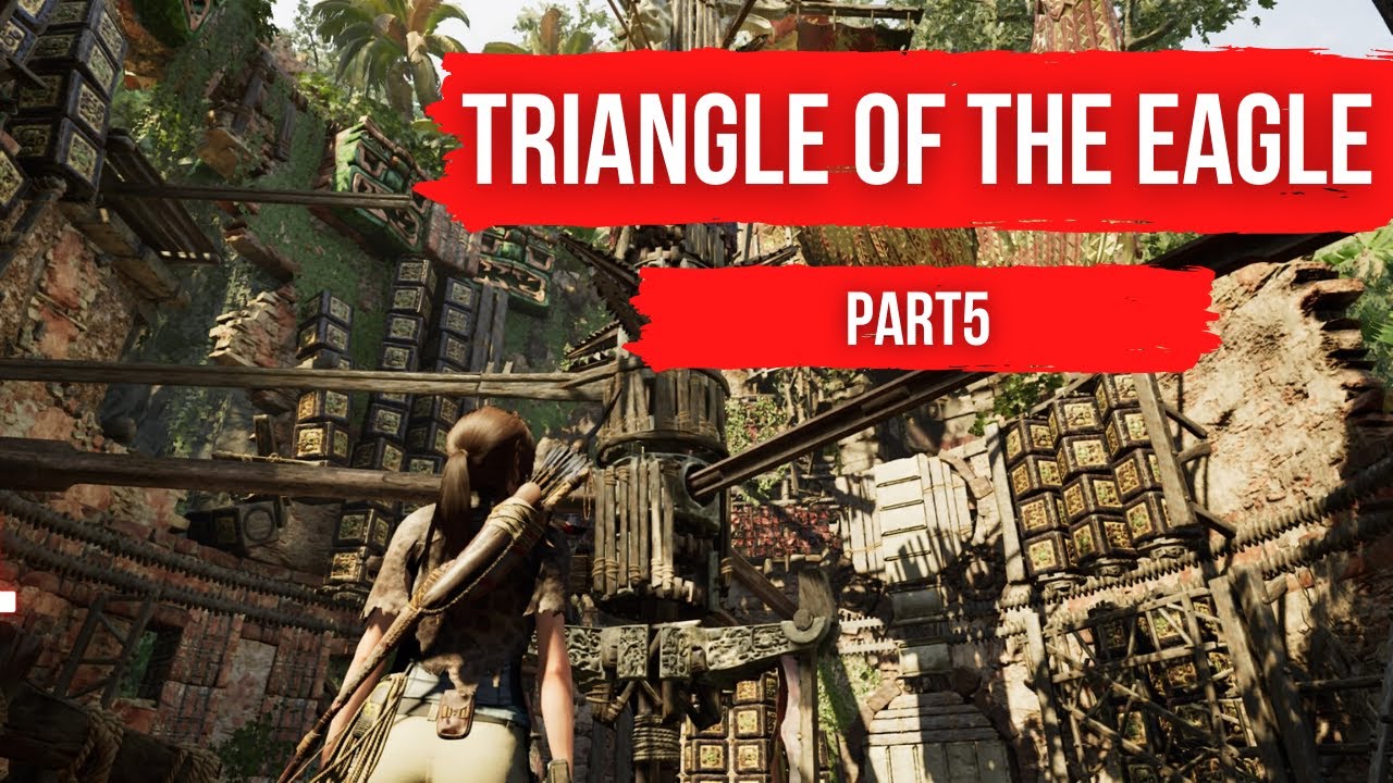 Shadow of the Tomb Raider • Triangle of the Eagle • Part 5 - YouTube