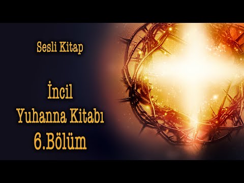 Kutsal Kitap - İncil - Yuhanna Kitabı - 6. Bölüm ( Sesli Kitap )