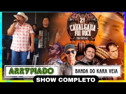 Arrypiado e a Banda do KARA VEIA, Ao Vivo em Chã Preta 2ª Cavagada Foi Você