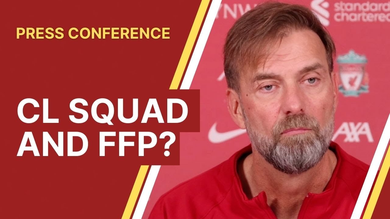 Klopp on Liverpool's Champions League squad - and is FFP dead? - YouTube