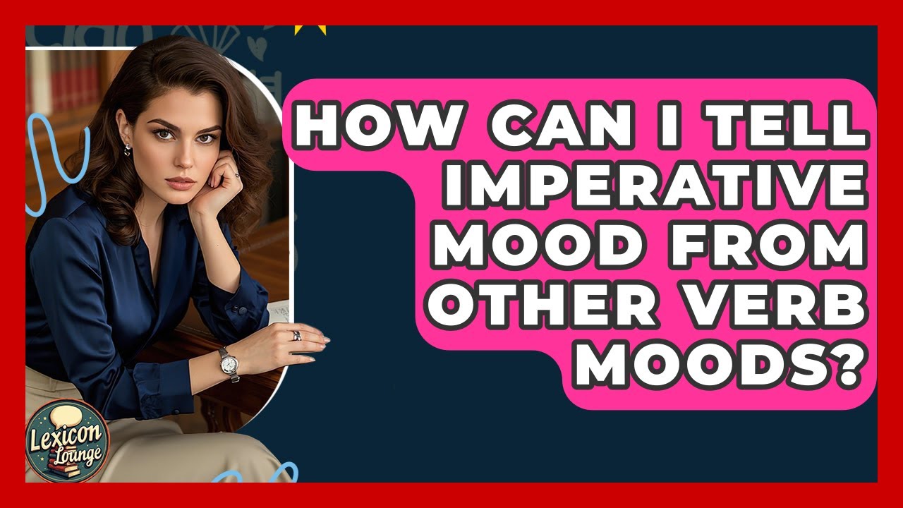 How Can I Tell Imperative Mood From Other Verb Moods? - Lexicon Lounge ...