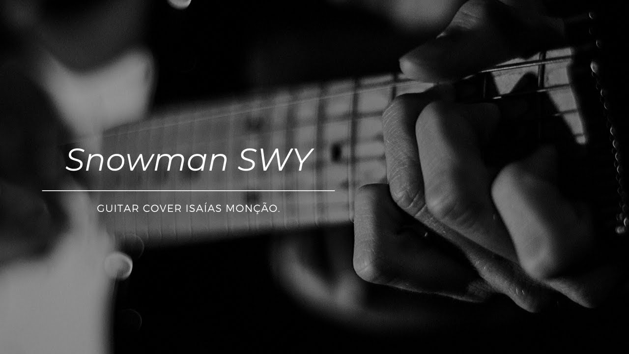 Snowman_WYS / Guitar Cover - Isaías Monção. - YouTube
