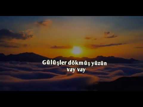 gülüşleri dökmüş yüzüzun vay vay