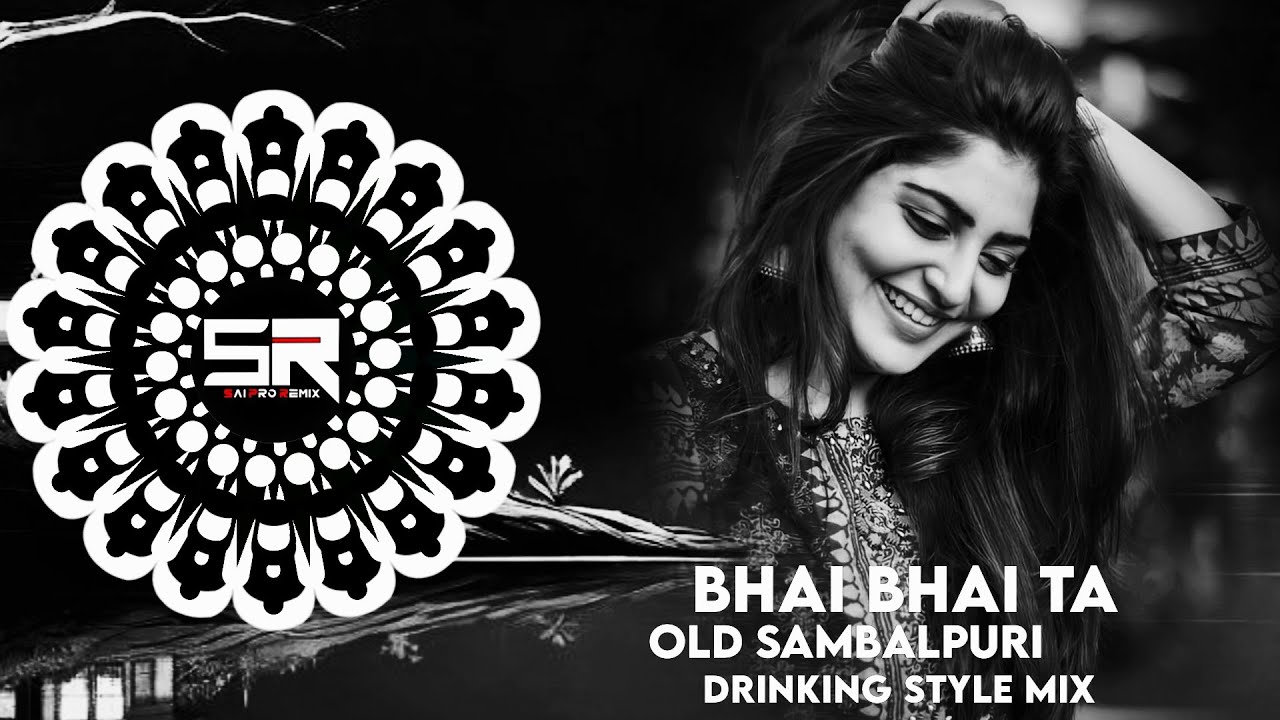BHAI BHAI TA DJ SONG ll OLD SAMBALPURI DRINKING STYLE MIX DJ DMK ND DJ BIJAY SAI PRO REMIX - YouTube