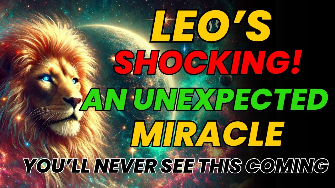 🔥 LEO ♌ – SHOCKING! AN UNEXPECTED MIRACLE THE UNIVERSE HAS BEEN HIDING ...