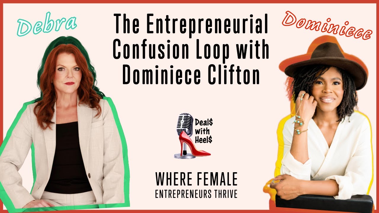 The Entrepreneurial Confusion Loop with Dominiece Clifton Episode 56 Deals with Heels - YouTube