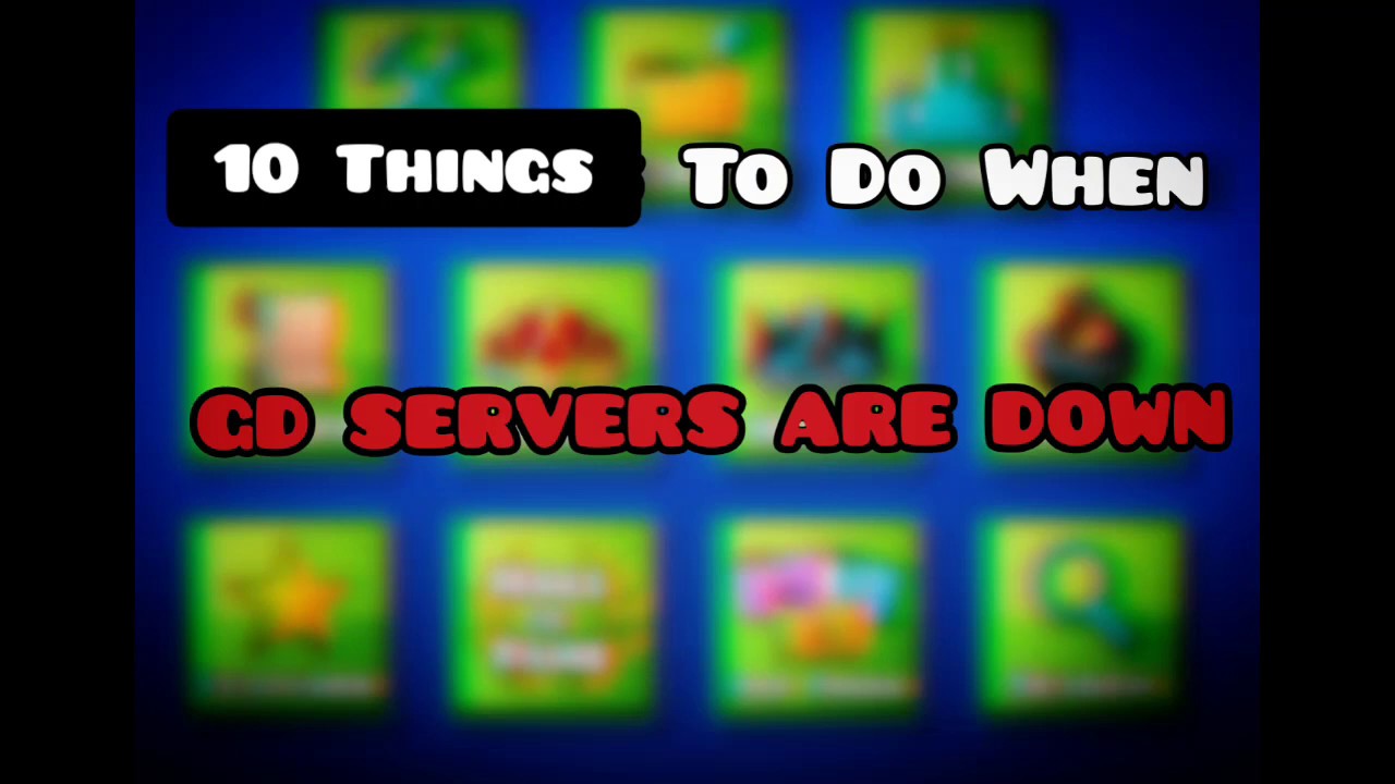10 Things to Do when GD Servers are Down - YouTube
