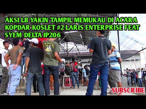 AKSI LB YAKIN TAMPIL MEMUKAU DI ACARA KOPDAR KOSLET #2 LARIS ENTERPRISE FEAT SYEM DELTA JP 26A