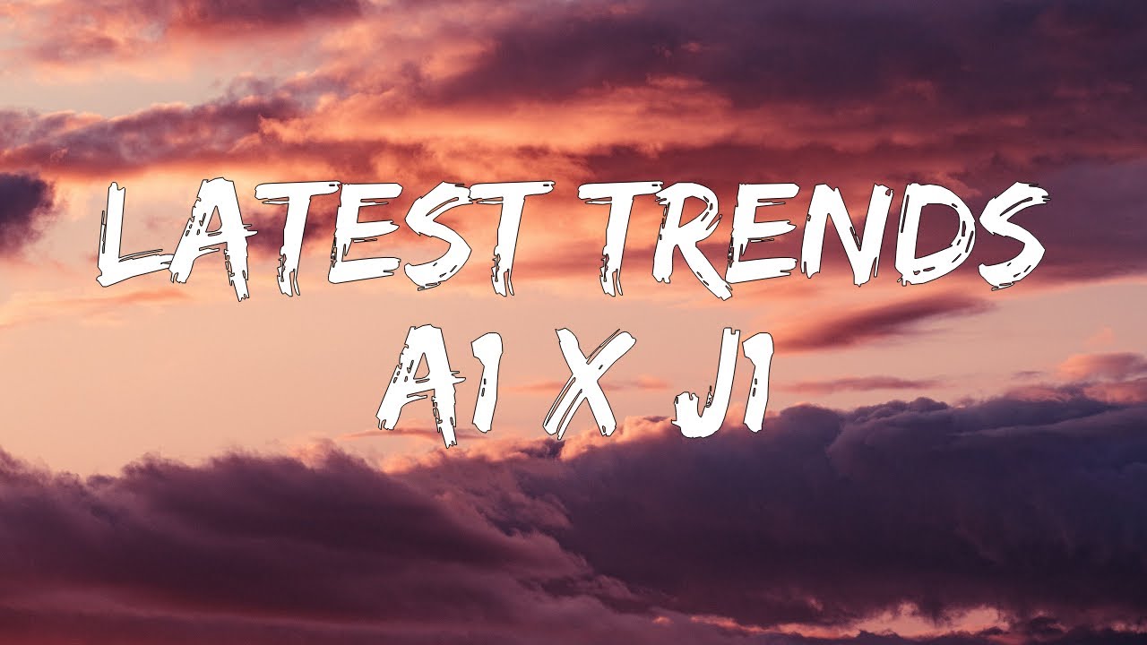 A1 x J1 - Latest Trends (Lyric Video) - YouTube