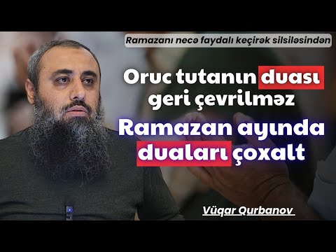 Oruc tutanın duası geri çevrilməz | Ramazanda duanı çoxalt | Vüqar Qurbanov 