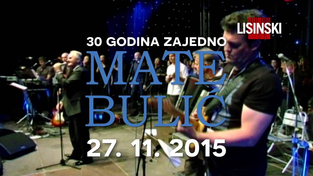 Mate Bulic: 30 godina s vama; 27. studeni 2015., Koncertna dvorana ...