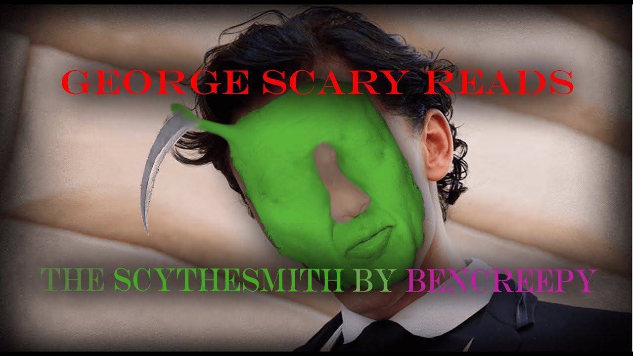 George Scary Reads | THE SCYTHESMITH BY BENCREEPY | CreepyPasta Reading ...