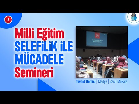 Milli Eğitim Selefilik İle Mücadele Semineri! | Sesli Makale