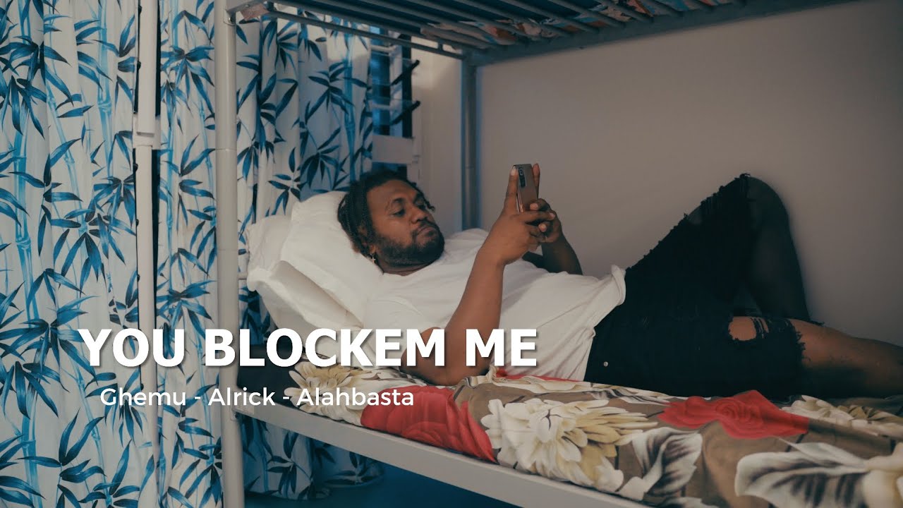 GHEMU-YOU BLOCKEM ME FT ALRICK,ALAHBASTA (OFFICIAL MUSIC VIDEO ...