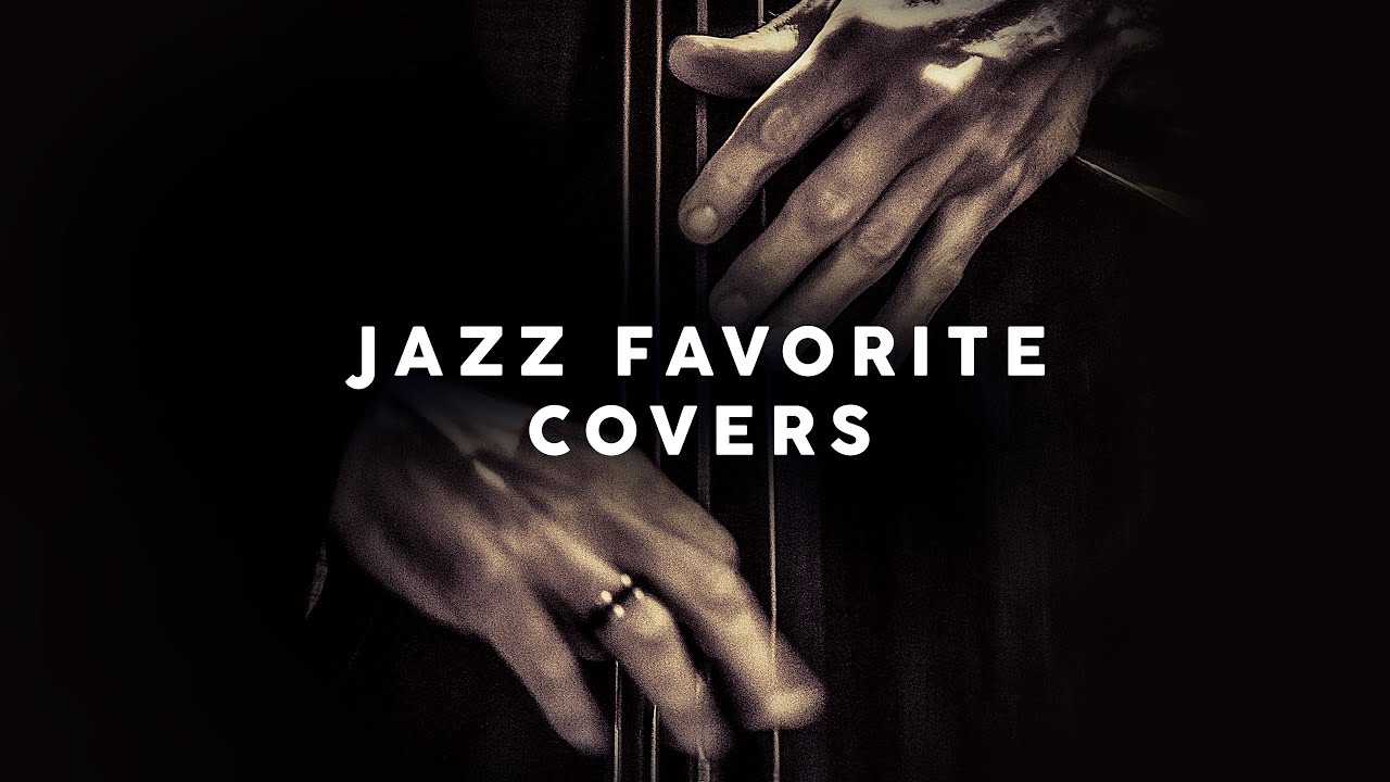 Jazz Favorite Covers - Cool Music - YouTube
