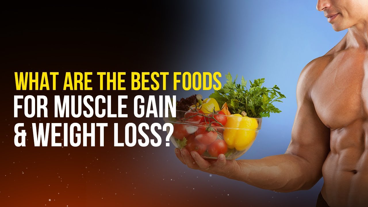 10 Best Foods For Muscle Gain & Weight Loss - YouTube
