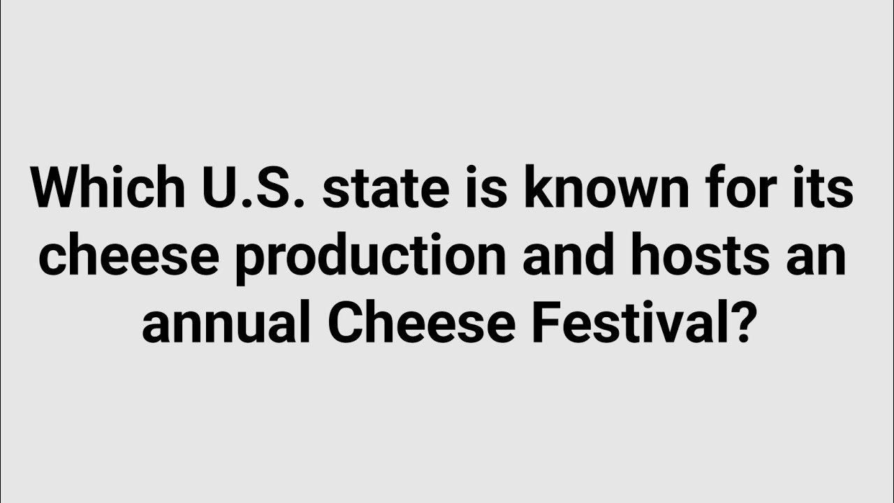 Which U.S. state is known for its cheese production and hosts an annual ...