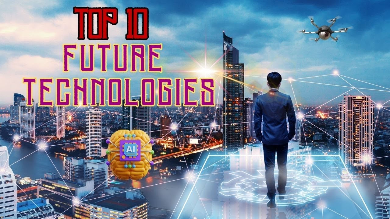 Discover the Future: Top 10 Technologies Changing the World - YouTube