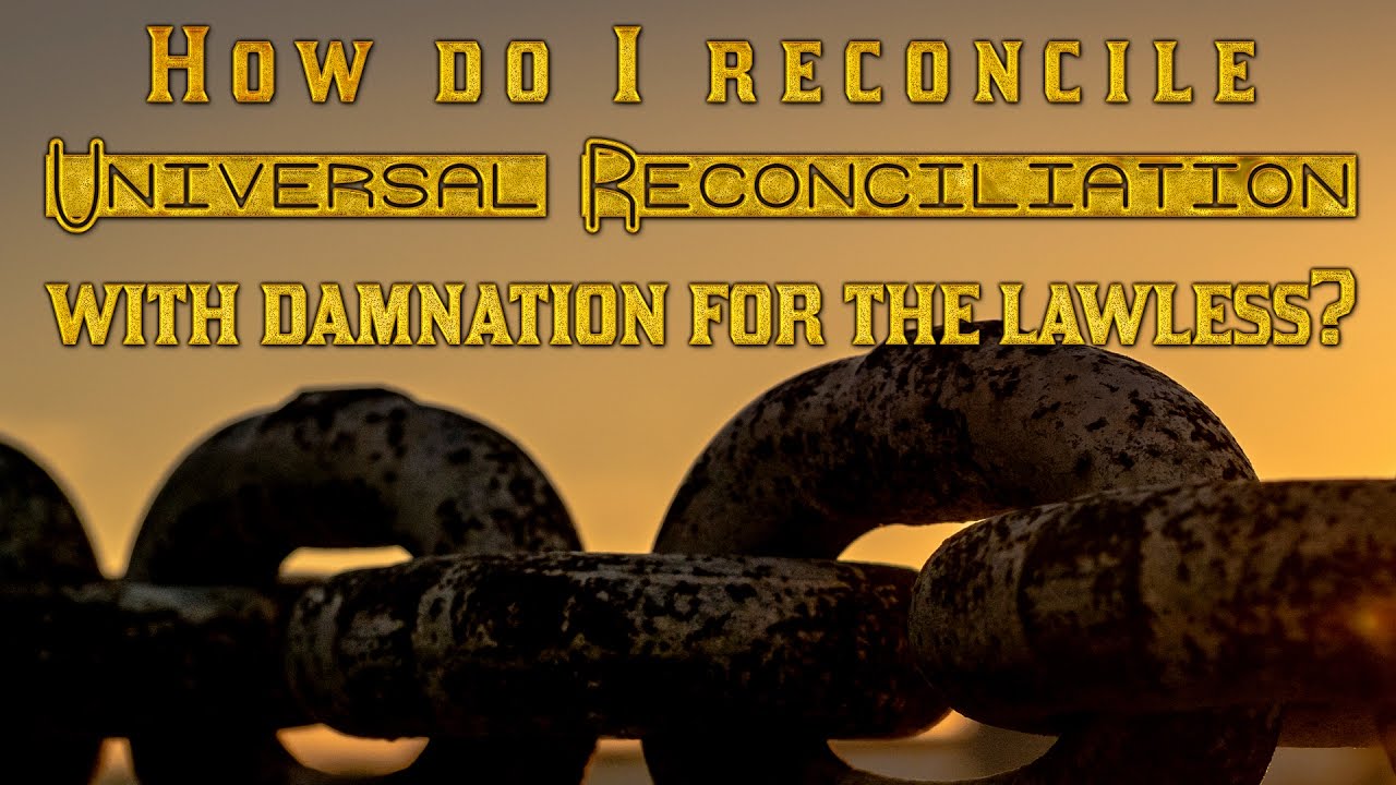 How do I reconcile Universal Reconciliation with damnation for the ...