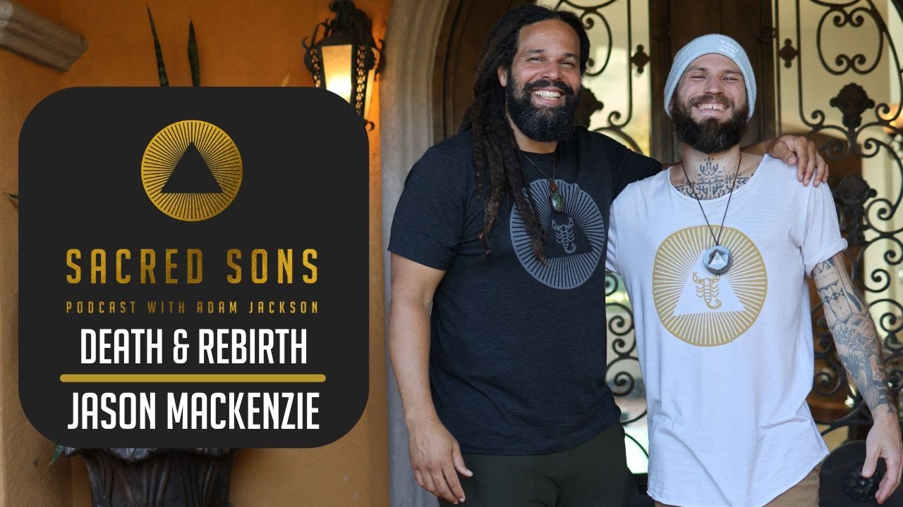 Death & Rebirth with Jason MacKenzie | Sacred Sons Podcast | Full ...