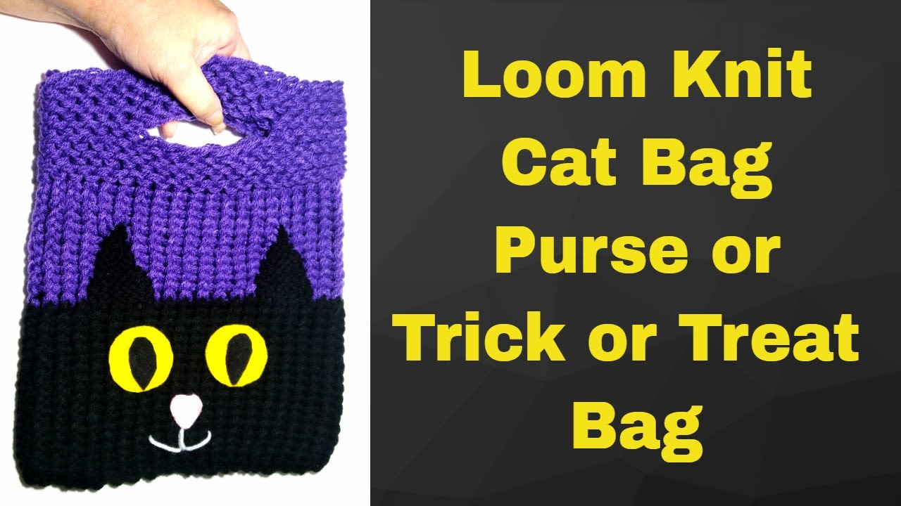 How To Loom Knit Cat Bag * Cat Purse * Halloween Trick Or Treat Bag ...