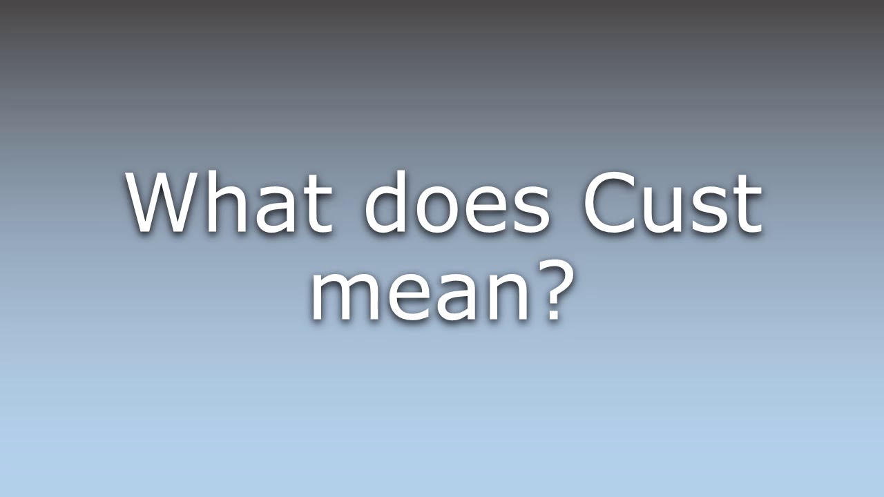 What does Cust mean? - YouTube
