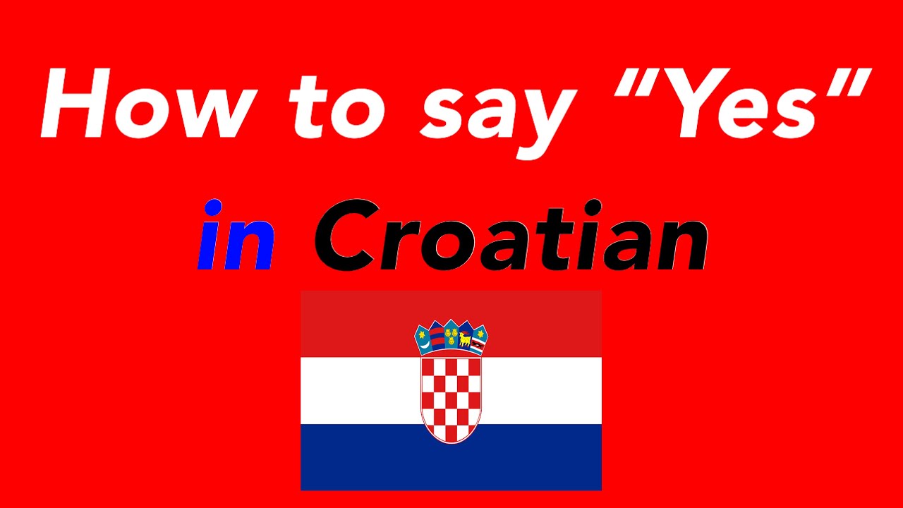 How to say “Yes” in Croatian | How to speak “Yes” in Croatian - YouTube